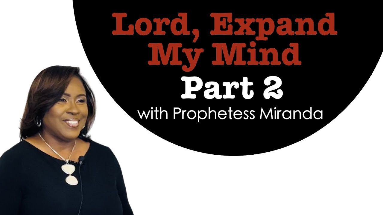 Lord, Expand My Mind! Part 2!| Prophetess Miranda | Nabi' Healing ...