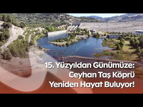 15. Yüzyıldan Günümüze: Ceyhan Taş Köprü Yeniden Hayat Buluyor!
