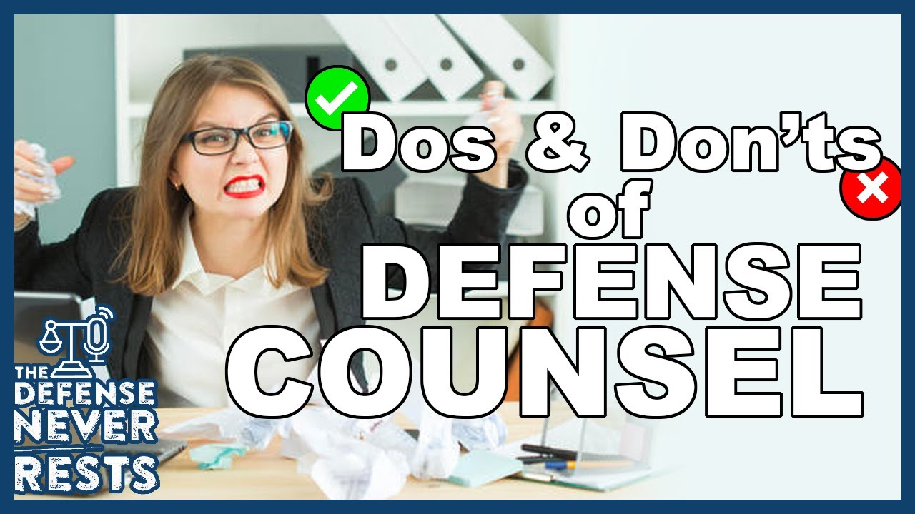 Dos & Dont's of Defense Counsel | The Defense Never Rests Podcast - YouTube