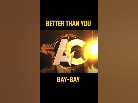 BETTER THAN YOU BAY-BAY THEME - YouTube