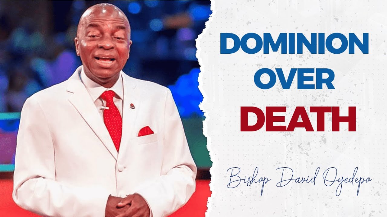 DOMINION OVER DEATH - BISHOP DAVID OYEDEPO - YouTube