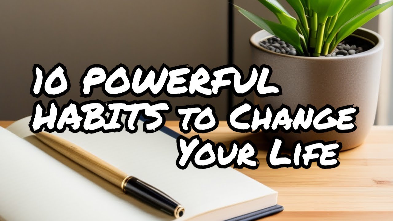 Transform Your Life with These 10 Powerful Habits - YouTube