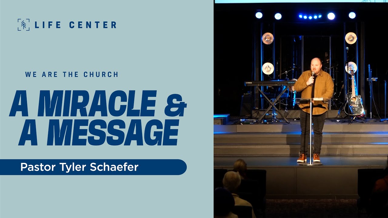 A Miracle & A Message | Pastor Tyler Schaefer | Life Center Rainier ...