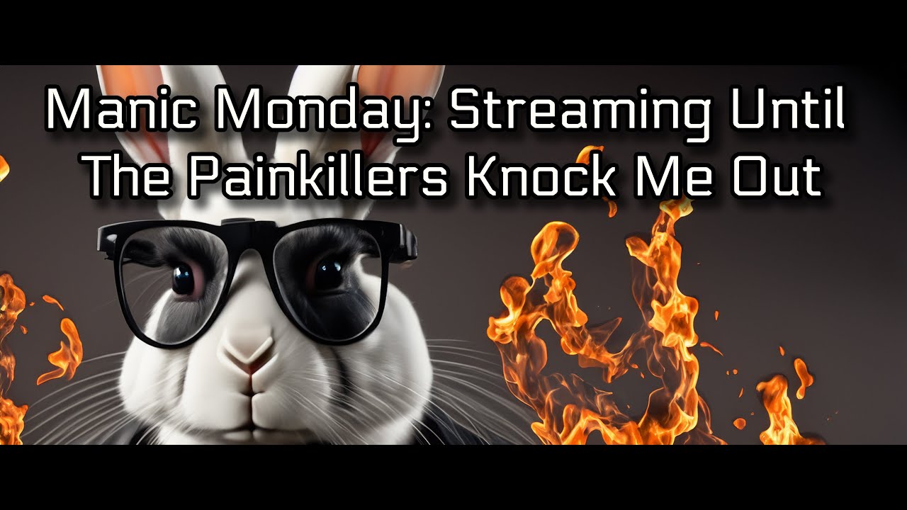 Manic Monday: Streaming Until The Painkillers Knock Me Out - YouTube