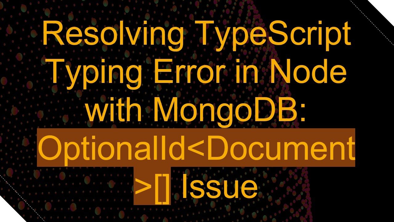 Resolving Typescript Typing Error In Node With Mongodb Optionalid 6709