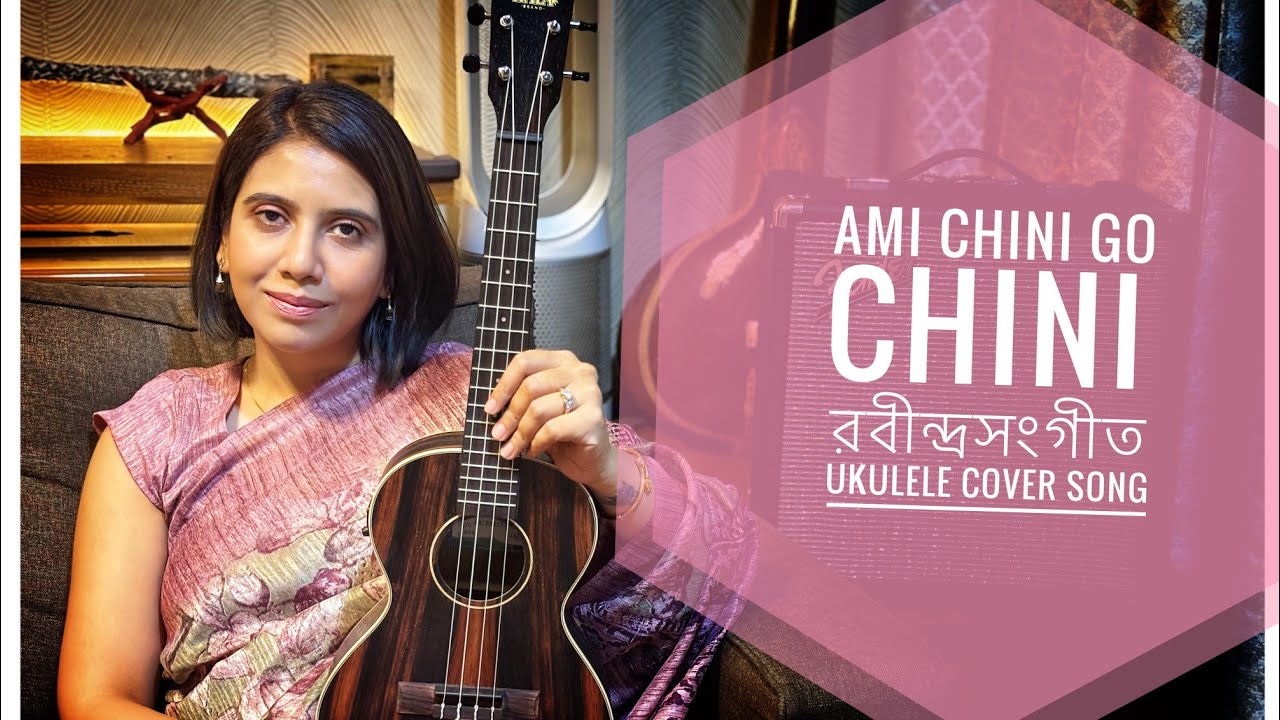 Ami Chini Go Chini – Rabindranath Tagore | Ukulele & Vocal Unplugged ...