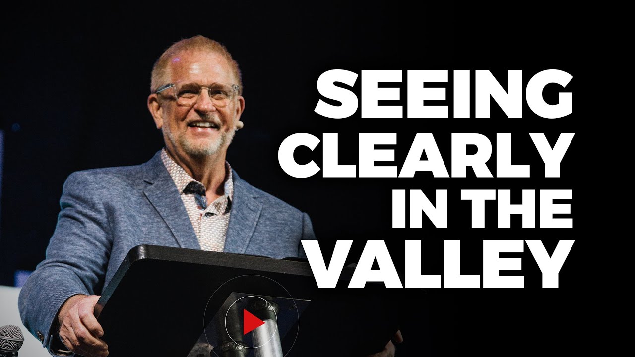 Message - Guest Speaker: Pastor Dan Dean - Seeing Clearly In The Valley ...