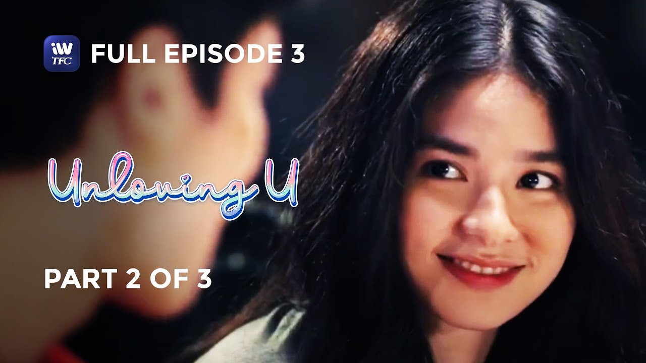 Unloving U | Episode 3 | Part 2 of 3 | IWantTFC Originals Playback final - YouTube
