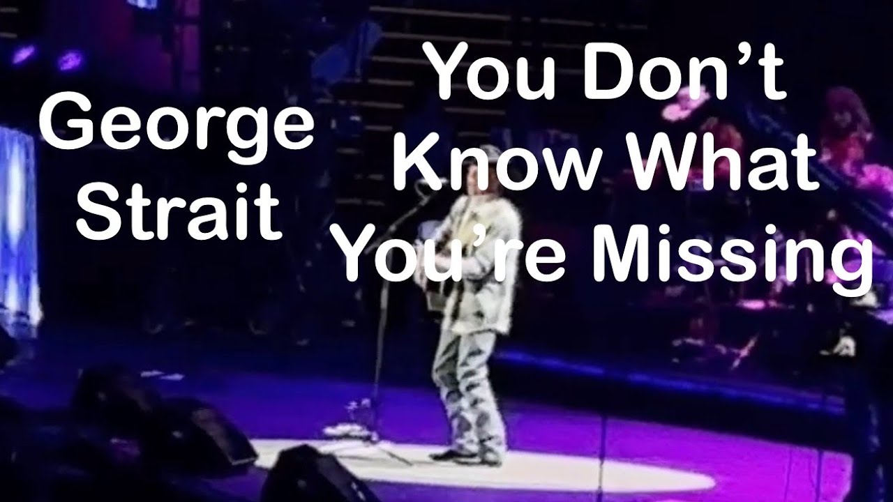 You Don't Know What You’re Missing | George Strait | Stadium Tour ...