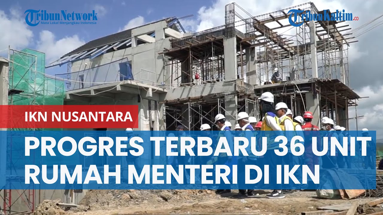 Progres Terbaru 36 Unit Rumah Menteri di IKN Nusantara, Total Biaya Rp ...