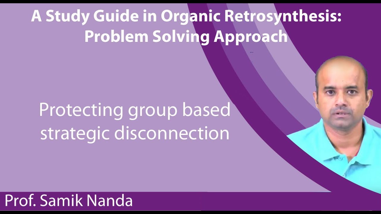 Lecture 26 : Protecting group based strategic disconnection - YouTube