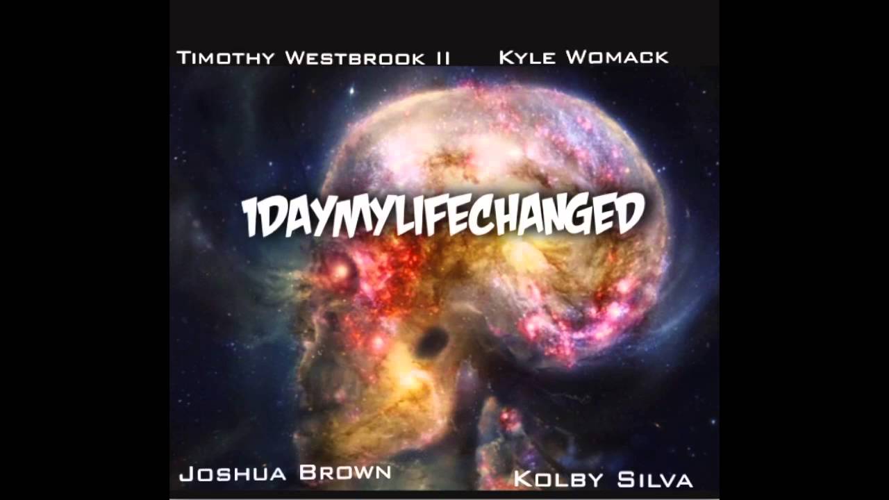 1DayMyLifeChanged by Timothy Westbrook II Kolby Silva Joshua Brown Kyle ...