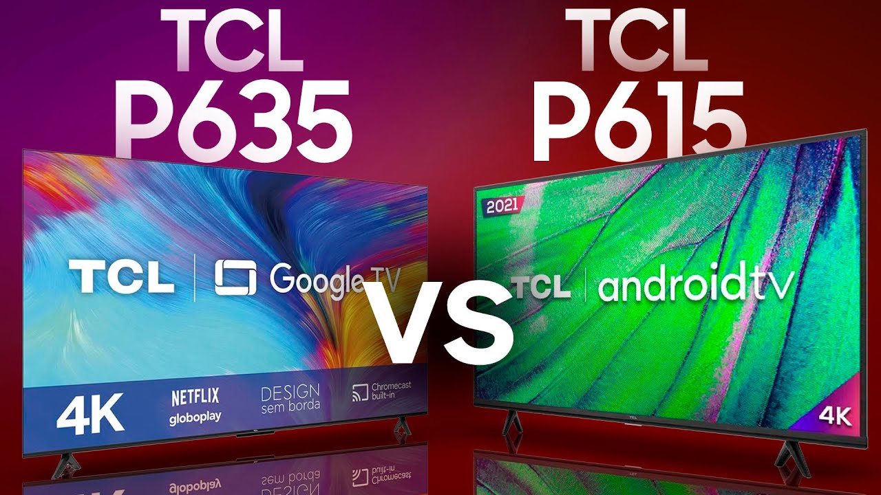 ASSISTA ANTES DE ESCOLHER - TCL P635 VS TCL P615 - YouTube