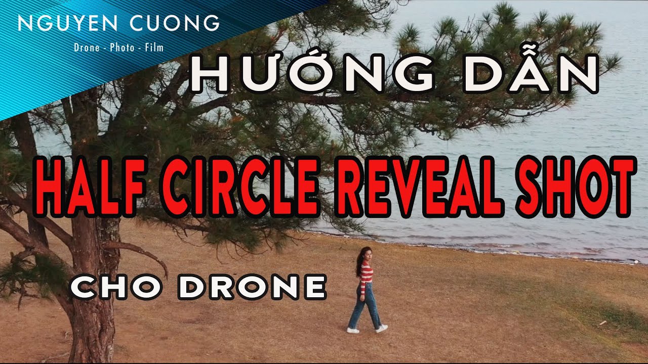Hướng dẫn chi tiết thực hiện HALF CIRCLE REVEAL SHOT cho Drone (Flycam ...