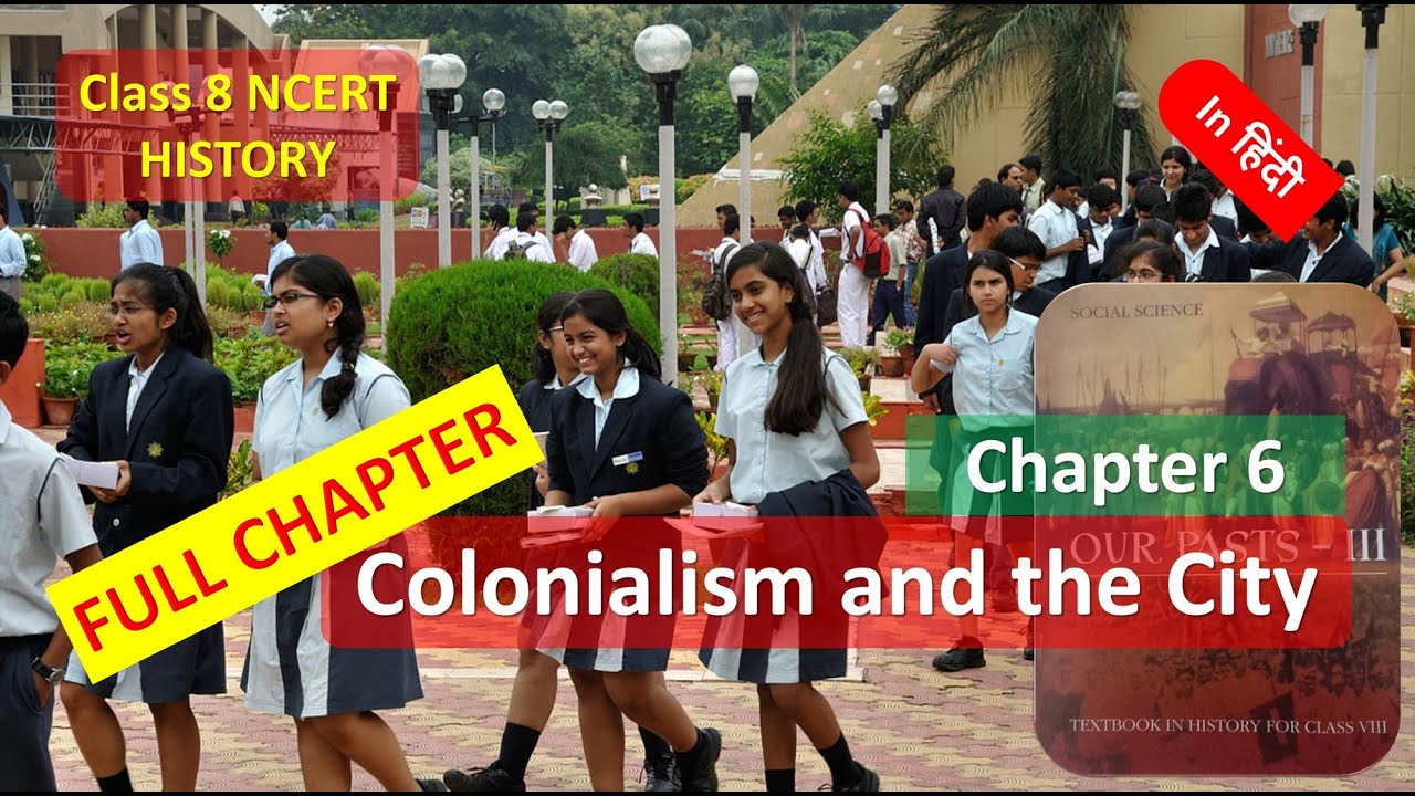 Class 8 History NCERT Chapter 6 Colonialism And The City HINDI Full class-8-history-ncert-chapter-6-colonialism-and-the-city-hindi-full
