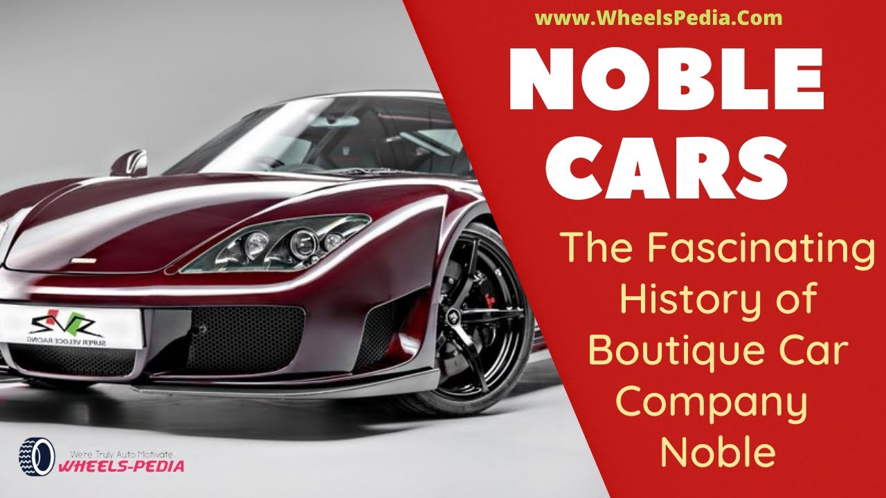 Noble Automotive | The Fascinating History of Boutique Car Company ...