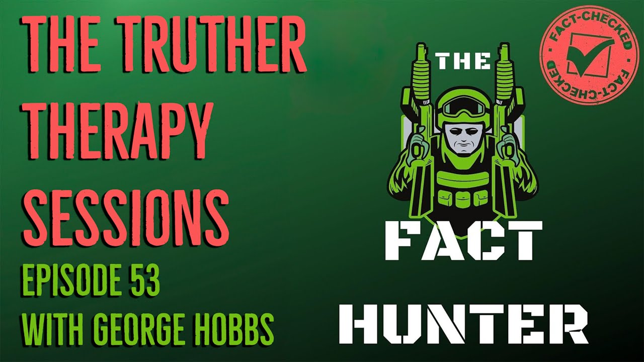 Truther Therapy Session - 53 - George Hobbs of The Fact Hunter Podcast ...