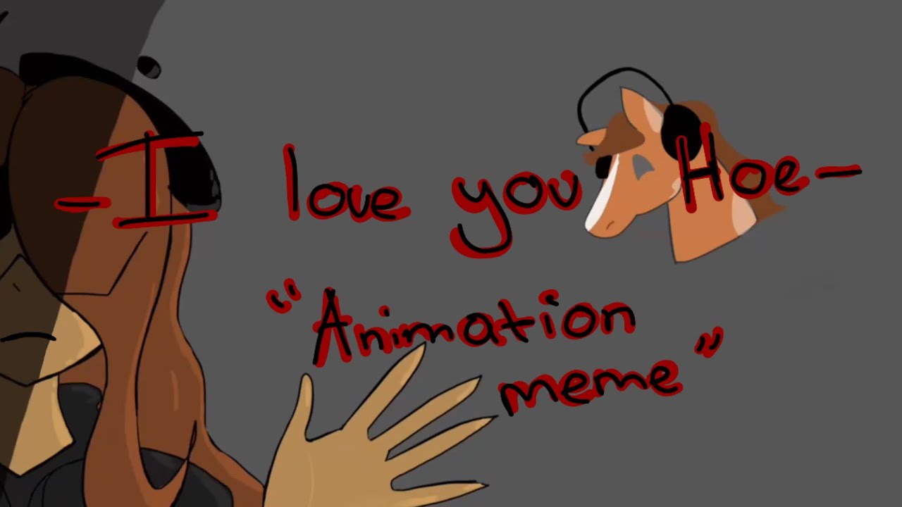I love you hoe // Animation meme -LeduU- - YouTube