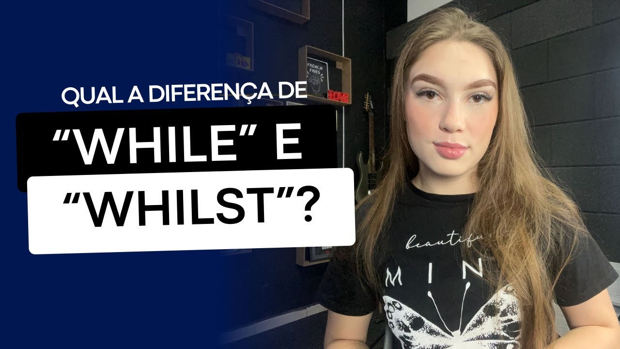 VOCÊ SABE A DIFERENÇA ENTRE "WHILE e WHILST"? - YouTube