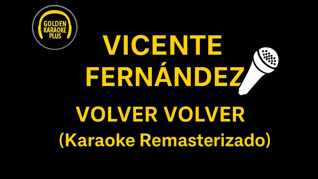 VICENTE FERNÁNDEZ Volver Volver [Karaoke Remasterizado] - YouTube