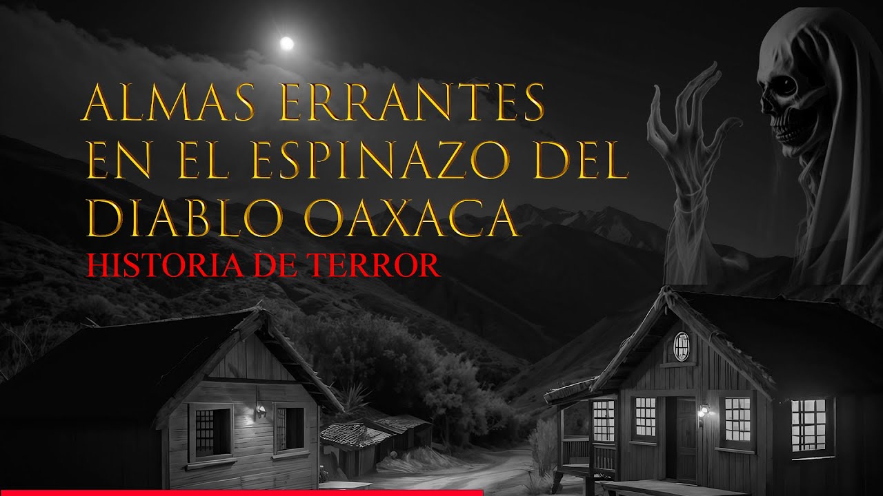 RELATO ALMAS ERRANTES EN EL ESPINAZO DEL DIABLO OAXACA #relatos # ...