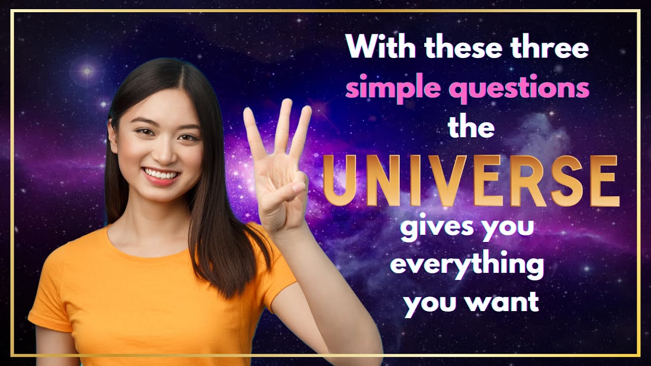 With these three simple questions the UNIVERSE gives you everything you want. - YouTube