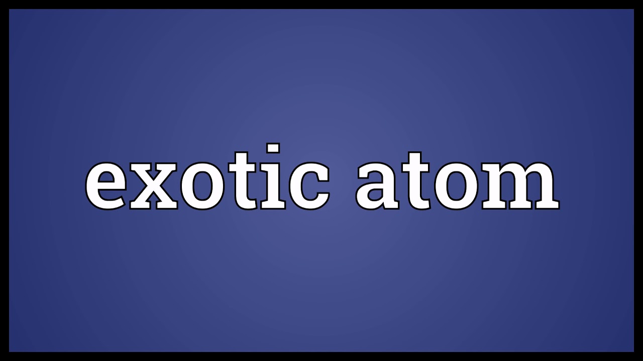 Exotic atom Meaning | Wordogram - YouTube