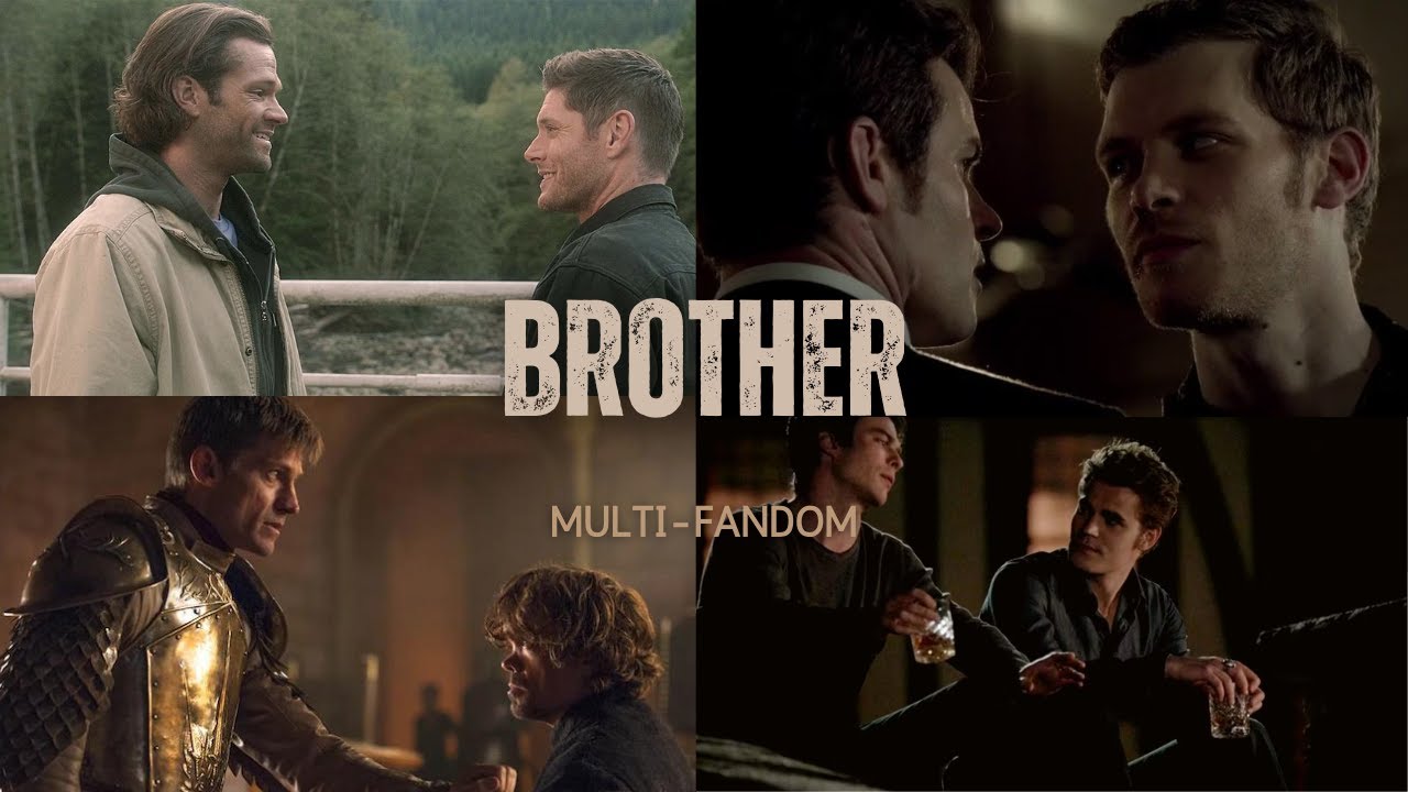 Brother- Multifandom (Supernatural, The Originals, Game of Thrones, The ...