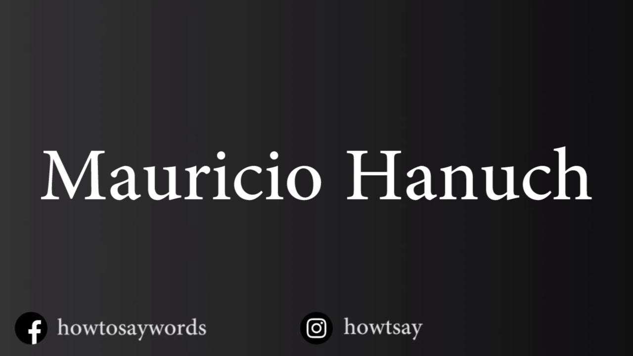 How To Pronounce Mauricio Hanuch - YouTube