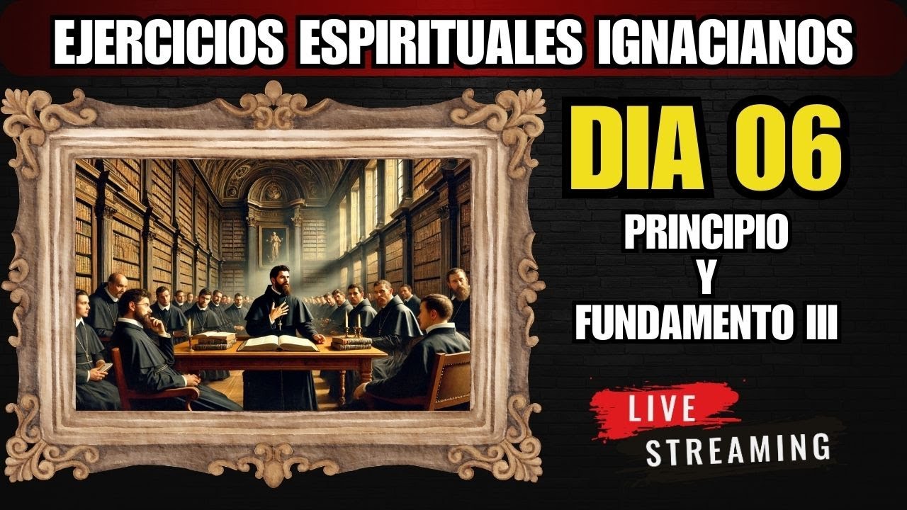 EJERCICIOS ESPIRITUALES IGNACIANOS DIA 06: PRINCIPIO Y FUNDAMENTO III ...