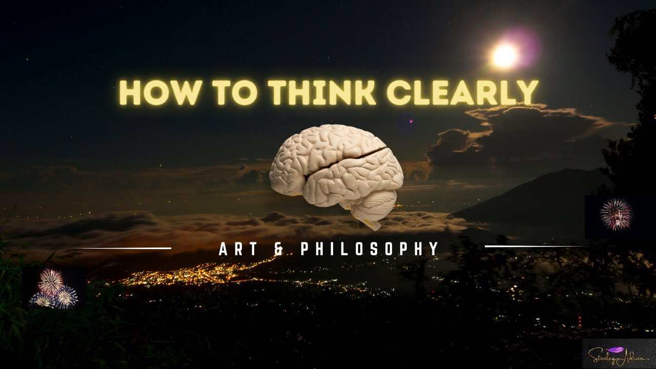 How to Think Clearly - YouTube