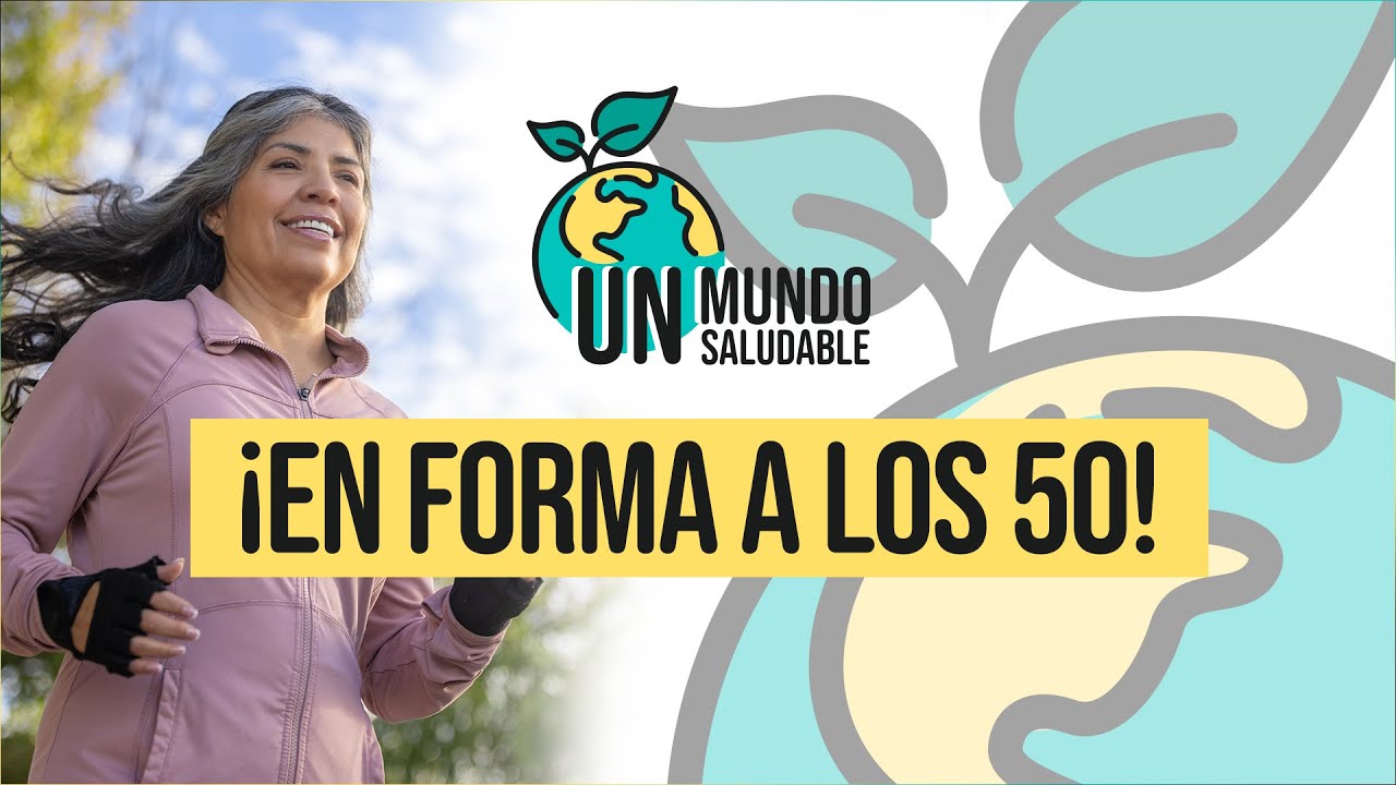 ¡En forma a los 50! | Un Mundo Saludable - YouTube