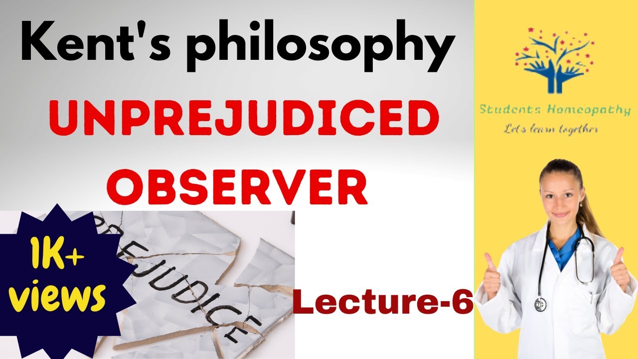 Kent's Philosophy | LECTURE 6 | Aphorism 6. The unprejudiced observer ...