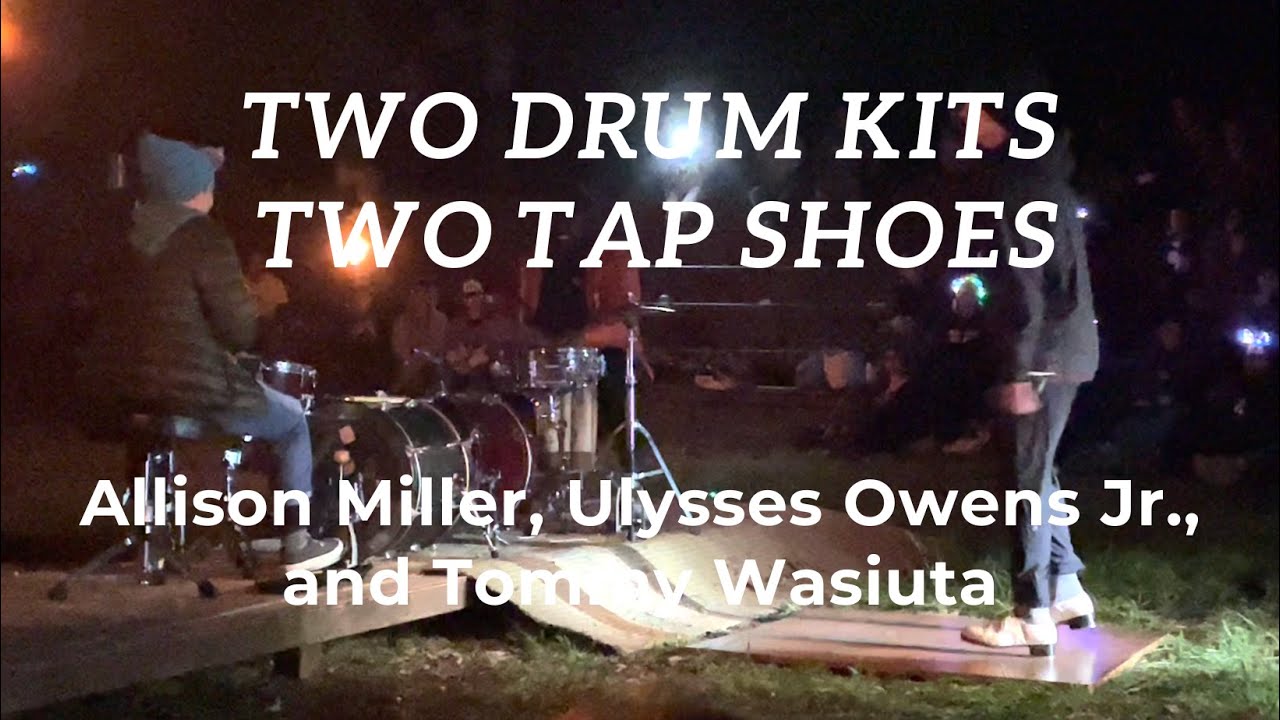 2 drum kits, 2 tap shoes - Allison Miller, Ulysses Owens Jr., and Tommy ...
