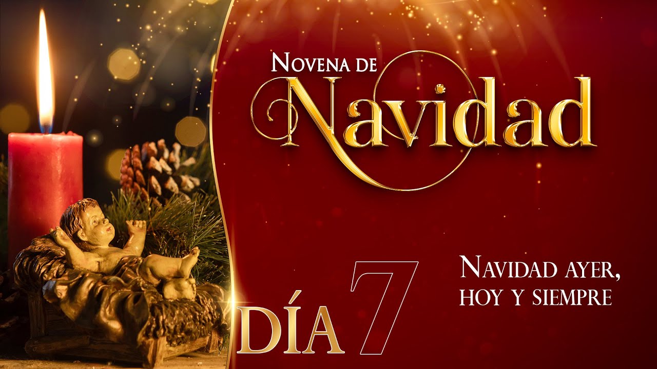 Novena de Navidad | Día 7 | Navidad ayer, hoy y siempre - YouTube