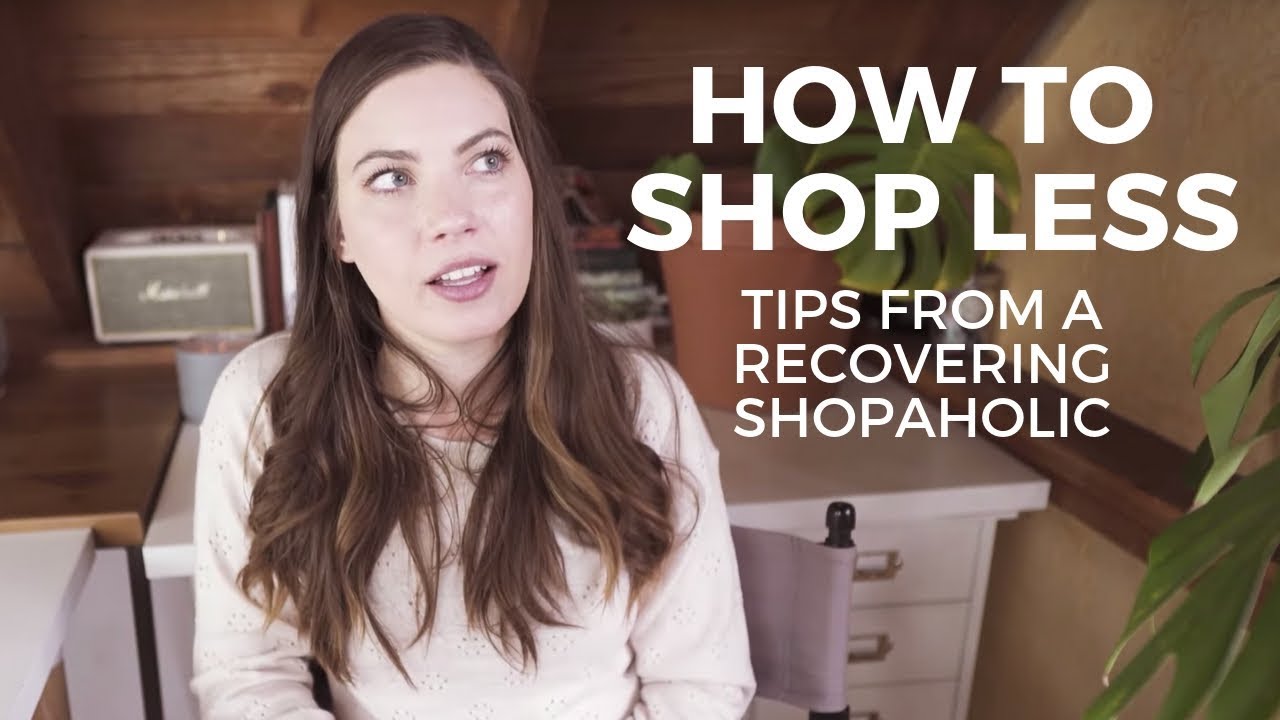 6 Tips for Shopping Less | Tips from a Recovering Shopaholic - YouTube