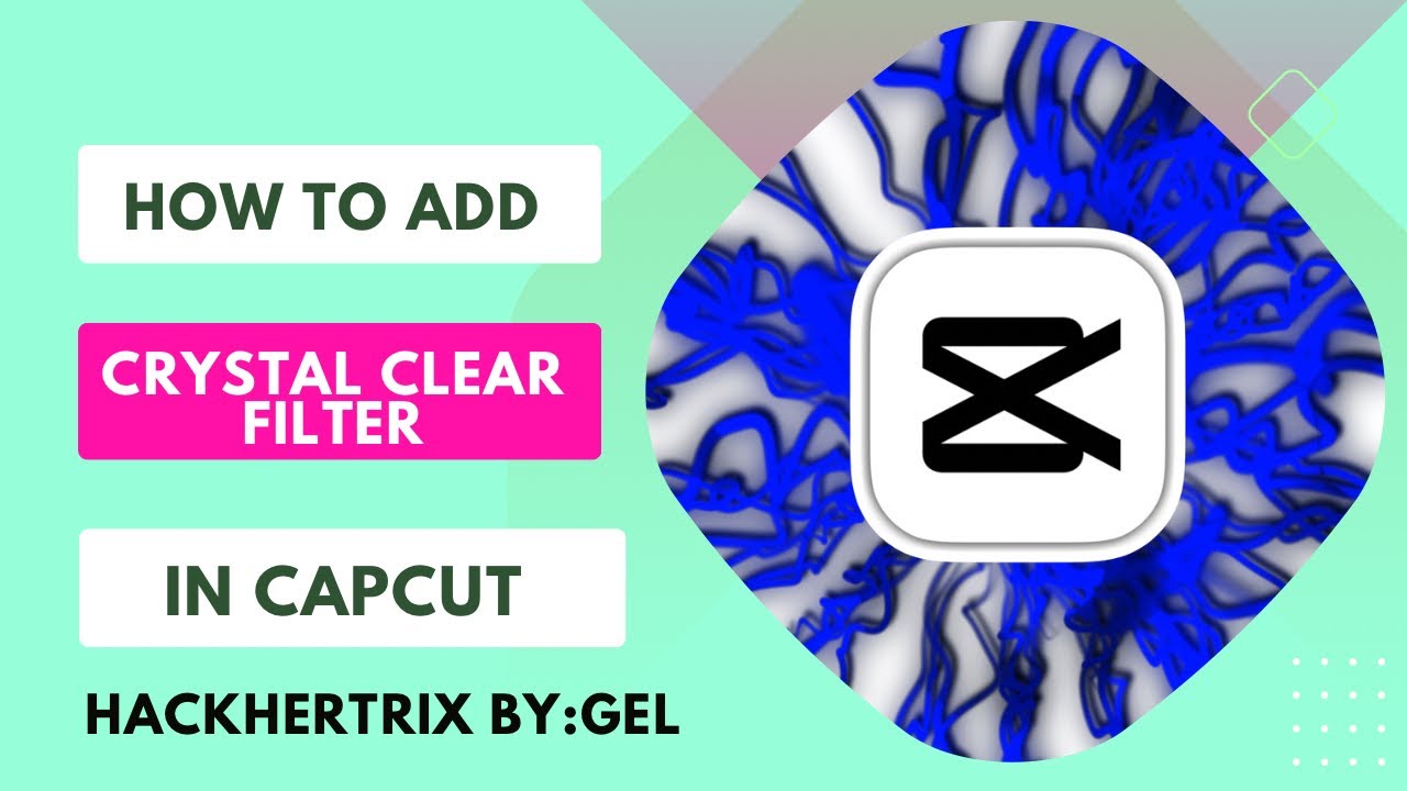 HOW TO ADD CRYSTAL CLEAR FILTER IN CAPCUT 2024 | HACKHERTRIX BY:GEL ...