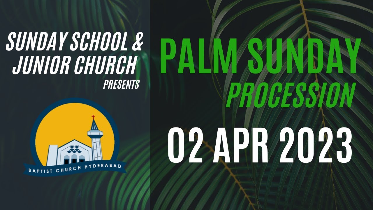 BAPTIST CHURCH HYDERABAD l Palm Sunday Procession l 02 APRIL 2023 - YouTube