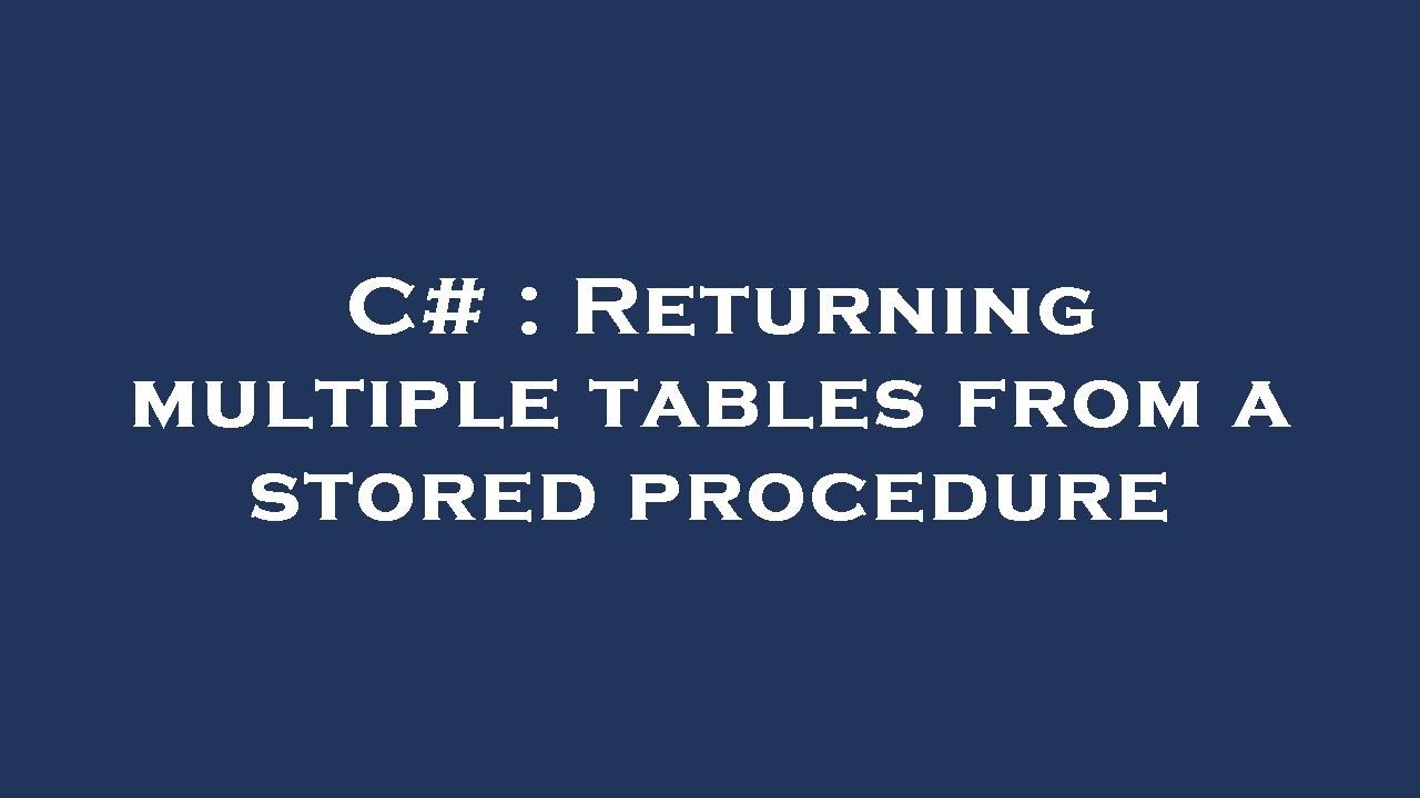 C Returning Multiple Tables From A Stored Procedure Youtube