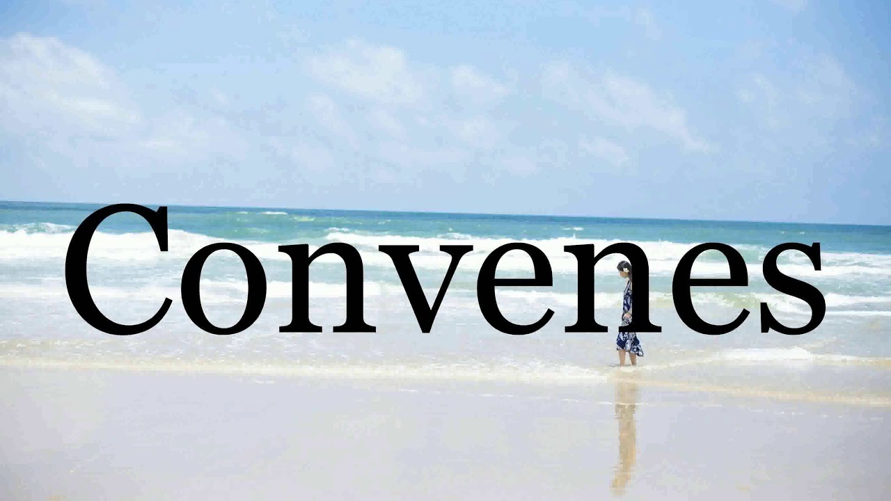 How To Pronounce Convenes🌈🌈🌈🌈🌈🌈Pronunciation Of Convenes - YouTube