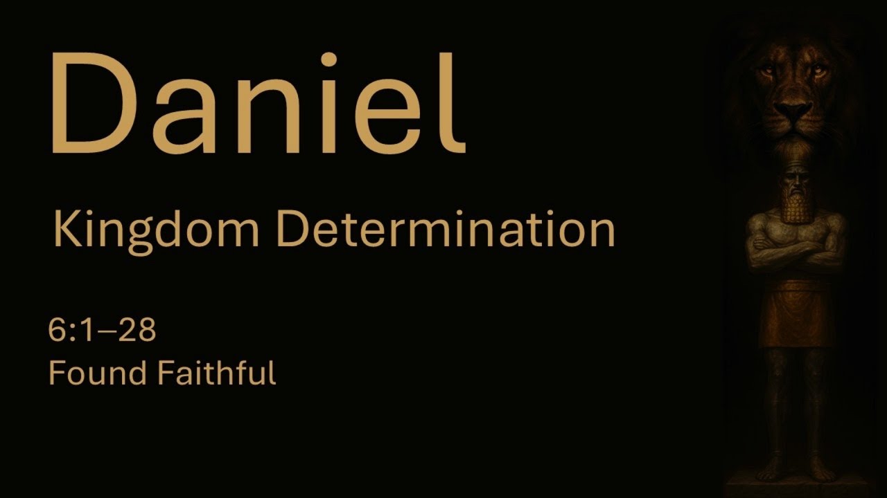 Kingdom Determination: Found Faithful | Daniel 6:1-28 - YouTube