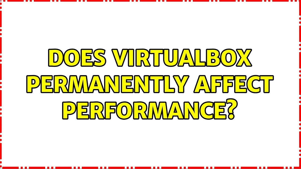 Ubuntu: Does VirtualBox permanently affect performance? (2 Solutions ...