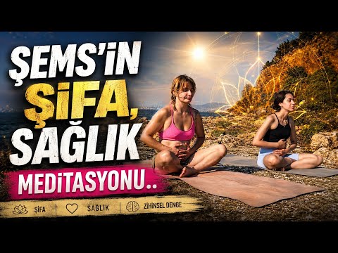 ŞEMS'İN ŞİFA SAĞLIK MEDİTASYONU