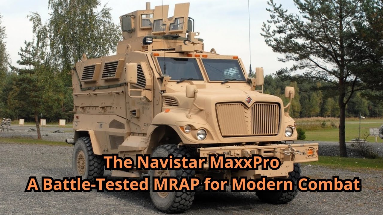 The Navistar MaxxPro: A Battle-Tested MRAP for Modern Combat - YouTube