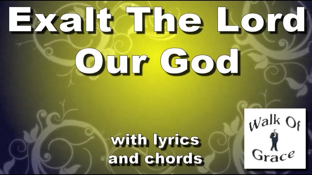 Exalt The Lord Our God - Worship Song with Lyrics and Chords - YouTube