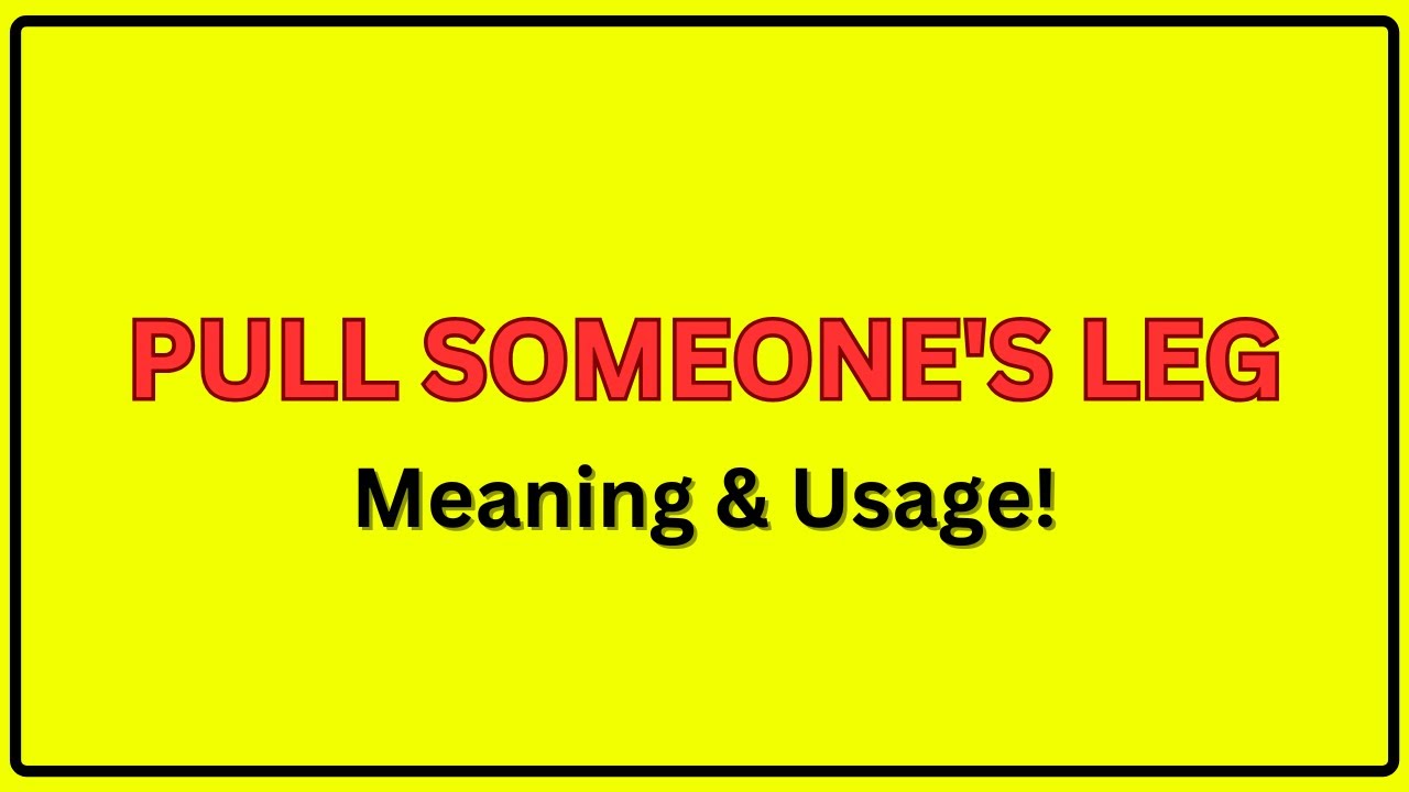 Pull Someone’s Leg | Meaning, Pronunciation, and Use In a Sentence ...