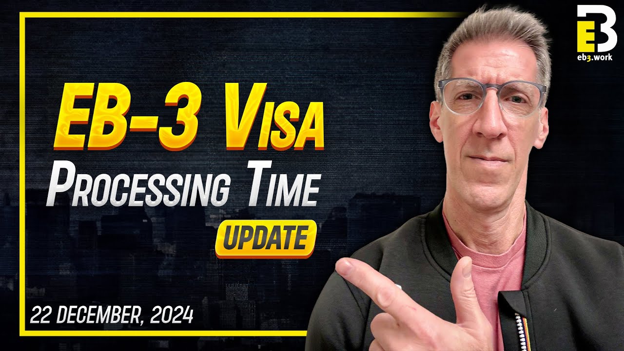 EB-3 Visa Processing Time Update - December 22, 2024 | EB3.Work - YouTube