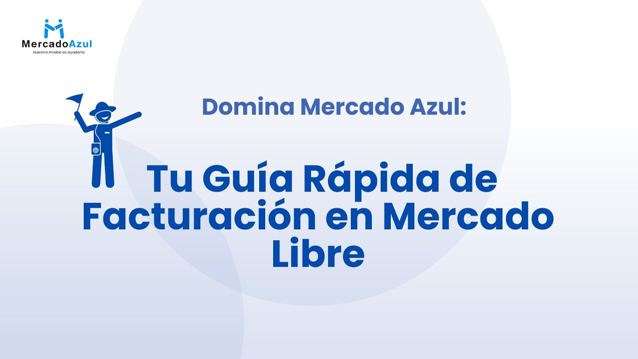 Tu guía rápida de facturación en Mercado Libre con Mercado Azul - YouTube