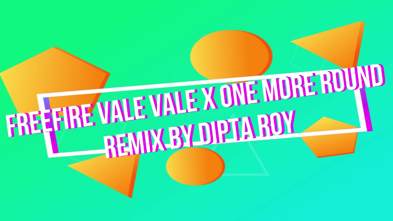 Freefire Vale Vale (Dj Alok) x One More Round (Dj KSHMR) Remix by Dipta Roy - YouTube