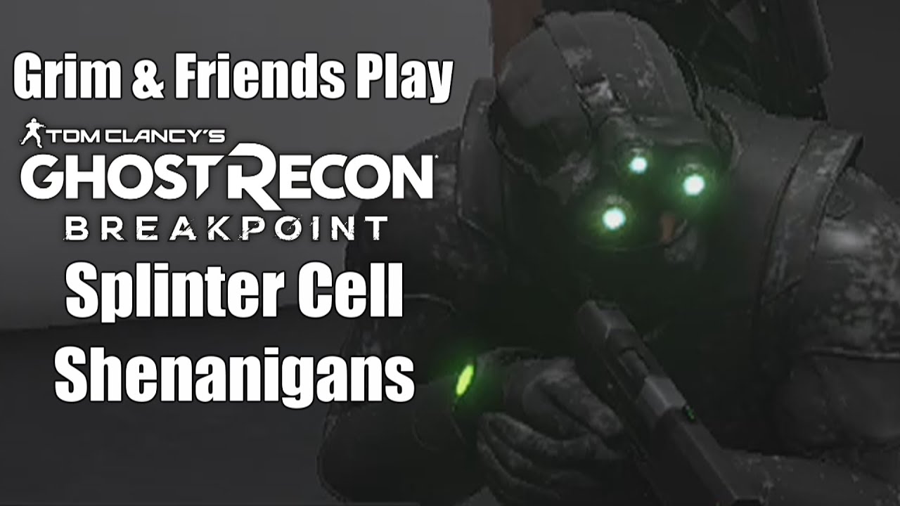 Splinter Cell Shenanigans | Grim & Friends Play | Ghost Recon ...